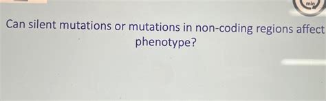 Solved Can Silent Mutations Or Mutations In Non Coding Chegg