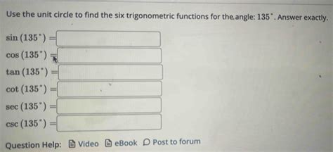 Solved Use The Unit Circle To Find The Six Trigonometric Functions For The Angle 135° Answer