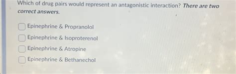 Solved Which Of Drug Pairs Would Represent An Antagonistic
