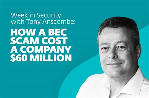 How A Bec Scam Cost A Company 60 Million Week In Security With Tony