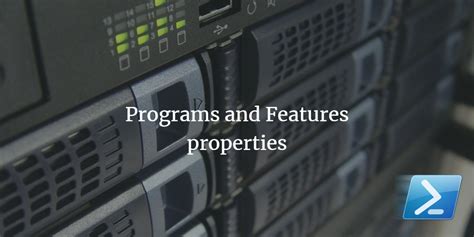 Powershell Get Programs And Features Properties By Mark Allen Medium
