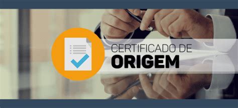 Entenda Como Funciona O Certificado De Origem E Qual A Sua Import Ncia Para O Mercado
