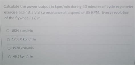 [solved] calculate the power output in kpm min during 40 minutes of