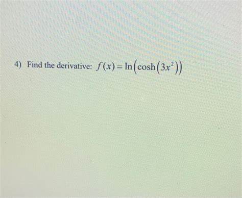 Solved 4 Find The Derivative F X In Cosh 3x°