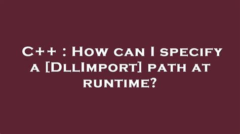 C How Can I Specify A Dllimport Path At Runtime Youtube
