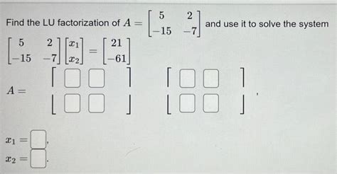 Solved Find The Lu Factorization Of A [5−152−7] And Use It