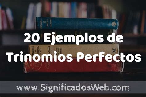 20 Ejemplos De Trinomios Perfectos ️ Tipos Definición Y Análisis