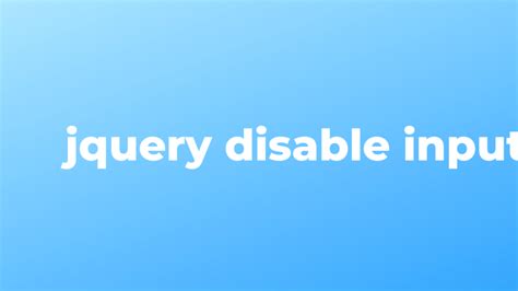 Solved Disable Input In Jquery Sourcetrail