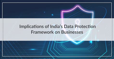 Implications Of India S Data Protection Framework On Businesses