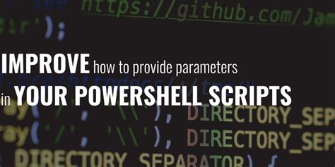 improve how to provide parameters in your powershell scripts dev
