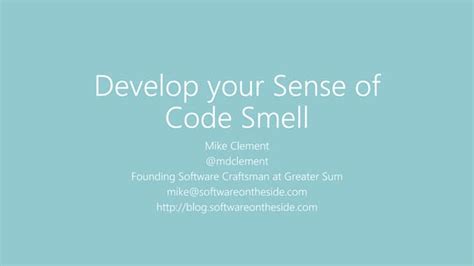 Develop Your Sense Of Code Smell Ppt