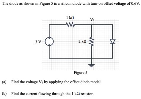 Solved The Diode As Shown In Figure 5 Is A Silicon Diode Chegg Com