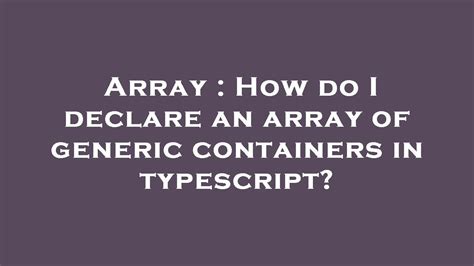 Array How Do I Declare An Array Of Generic Containers In Typescript Youtube