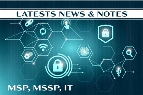 Msp And Mssp And It Industry Notes For 7 29 2024