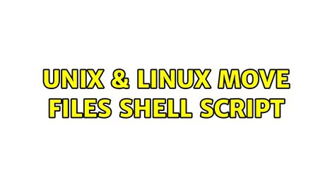 Unix And Linux Move Files Shell Script 3 Solutions Youtube
