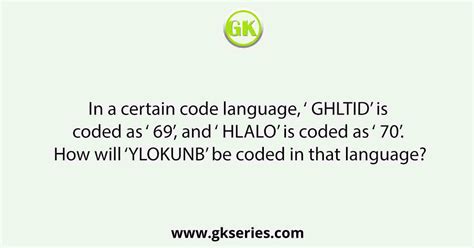 In A Certain Code Language GHLTID Is Coded As 69 And HLALO
