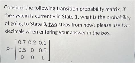 Consider The Following Transition Probability Matrix