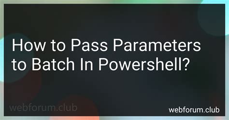 How To Pass Parameters To Batch In Powershell In 2024