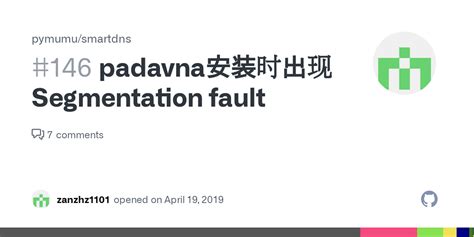 Padavna安装时出现segmentation Fault · Issue 146 · Pymumusmartdns · Github