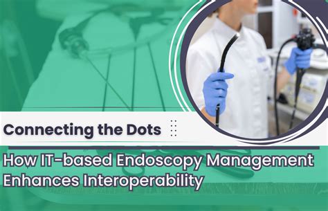 How It Based Endoscopy Management Enhances Tnteroperability