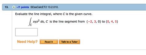 Solved Evaluate The Line Integral Where C Is The Given Chegg