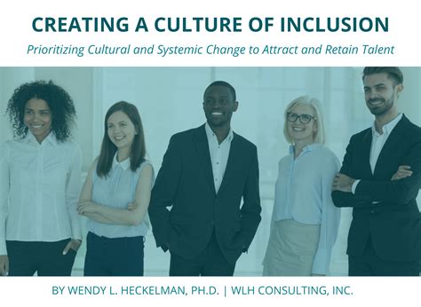 Creating A Culture Of Inclusion Prioritizing Cultural And Systemic