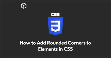 How To Add Rounded Corners To Elements In Css Programming Cube