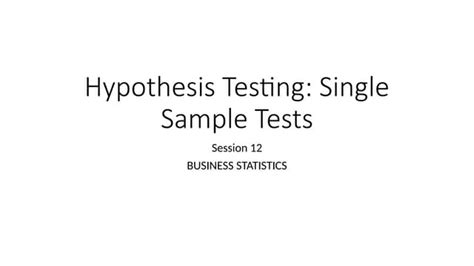 Session 12hypothesis Testing Single Sample Testspptx