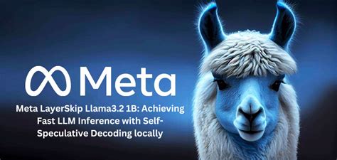 Meta Layerskip Llama32 1b Achieving Fast Llm Inference With Self Speculative Decoding Locally