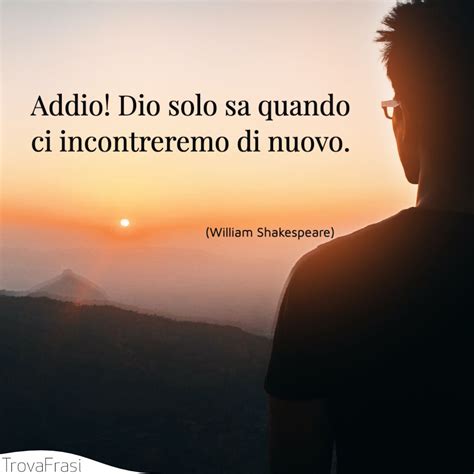 Frasi Per Dire Addio E Iniziare Una Nuova Fase Trovafrasi