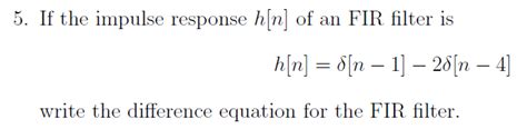 Solved If The Impulse Response H[n] Of An Fir Filter Is H[n]