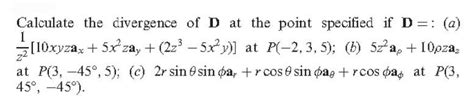 Solved Calculate The Divergence Of D At The Point Specified Chegg