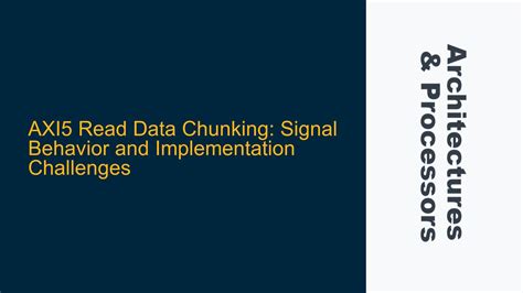 Axi5 Read Data Chunking Signal Behavior And Implementation Challenges