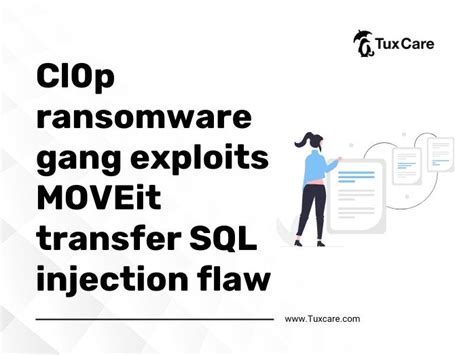 Cl0p Ransomware Gang Exploits Moveit Transfer Sql Injection Flaw Tuxcare