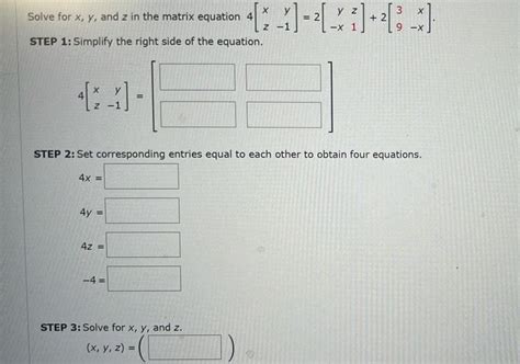 Answered Solve For X Y And Z In The Matrix Equation 4 Step 1 Simplify