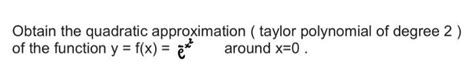 Solved Obtain The Quadratic Approximation Taylor