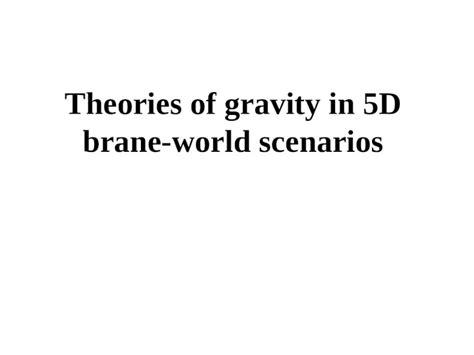 Ppt Theories Of Gravity In 5d Brane World Scenarios 1 Introduction Geometry Of Spacetime Is