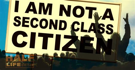 Second Class Citizens For Propaganda Half Life Crisis