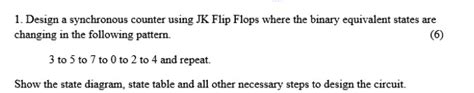 1 Design A Synchronous Counter Using Jk Flip Flops Where The Binary
