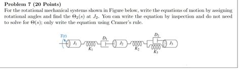 Solved Problem 7 20 Points For The Rotational Mechanical Chegg Com