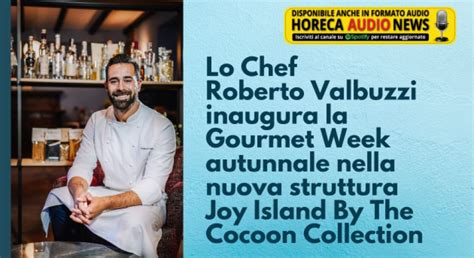Lo Chef Roberto Valbuzzi Inaugura La Gourmet Week Autunnale Nella Nuova