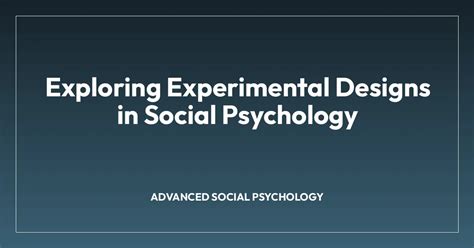Exploring Experimental Designs In Social Psychology • Psychology Town