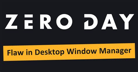 Zero Day Bug In Desktop Window Manager Let Attackers
