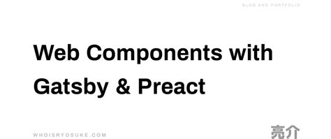 Using Web Components With Gatsby And Preact Dev Community
