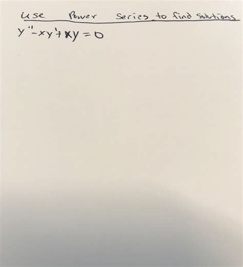 Solved Use Power Series To Find Solutions Y Xy Xy 0