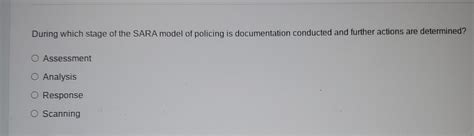 Solved During Which Stage Of The Sara Model Of Policing Is