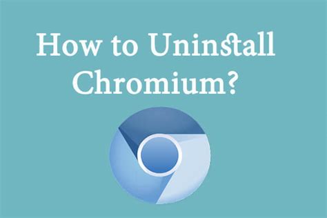 How To Uninstall Chromium Heres A Simple Guide