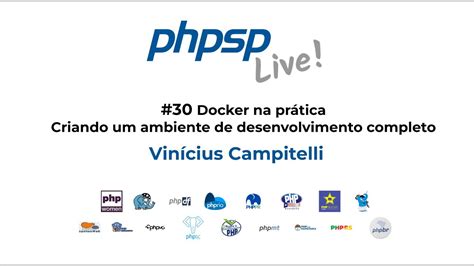 Phpsp Live 30 Docker Na Prática Criando Um Ambiente De Desenvolvimento Completo Youtube