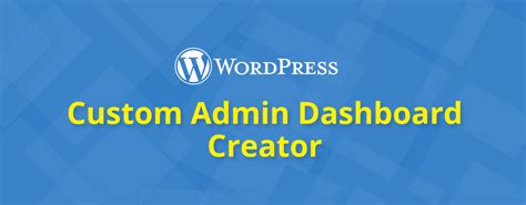 How To Transform Your Wordpress Admin Dashboard Into A Custom