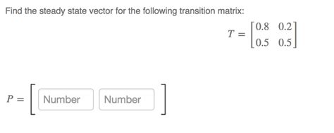Solved Find The Steady State Vector For The Following Chegg